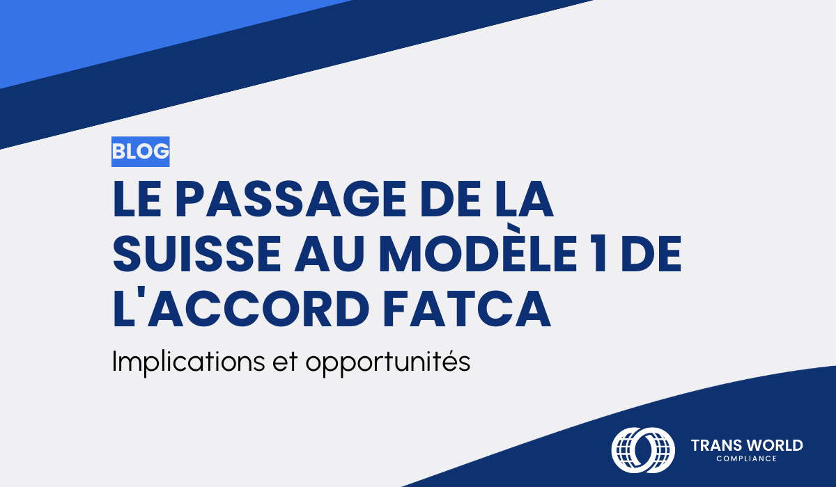 Le passage de la Suisse au modèle 1 de l'accord FATCA : implications et ...